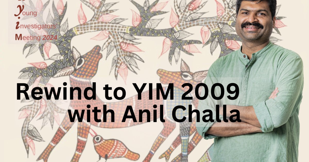 Rewind to YIM 2009 with Anil Challa - IndiaBioscience