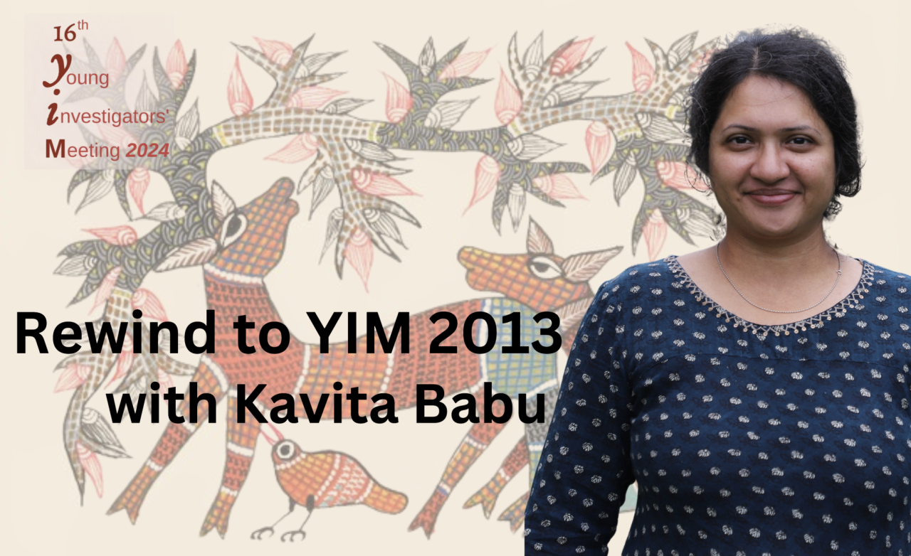 Rewind to YIM 2013 with Kavita Babu - IndiaBioscience