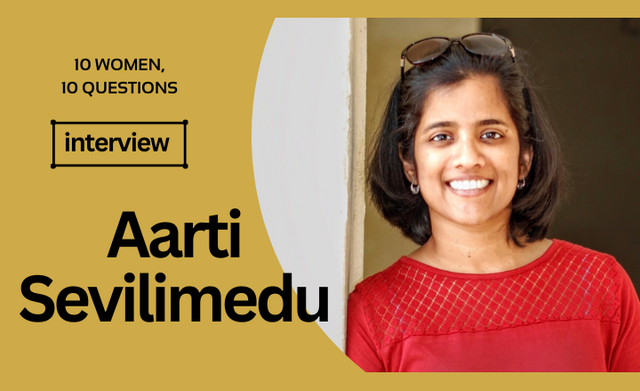 10 Women, 10 Questions: Aarti Sevilimedu - IndiaBioscience